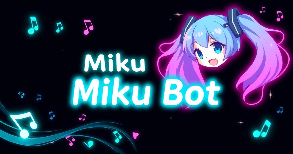 Miku Bot - The Ultimate Miku-Themed Discord Music Bot